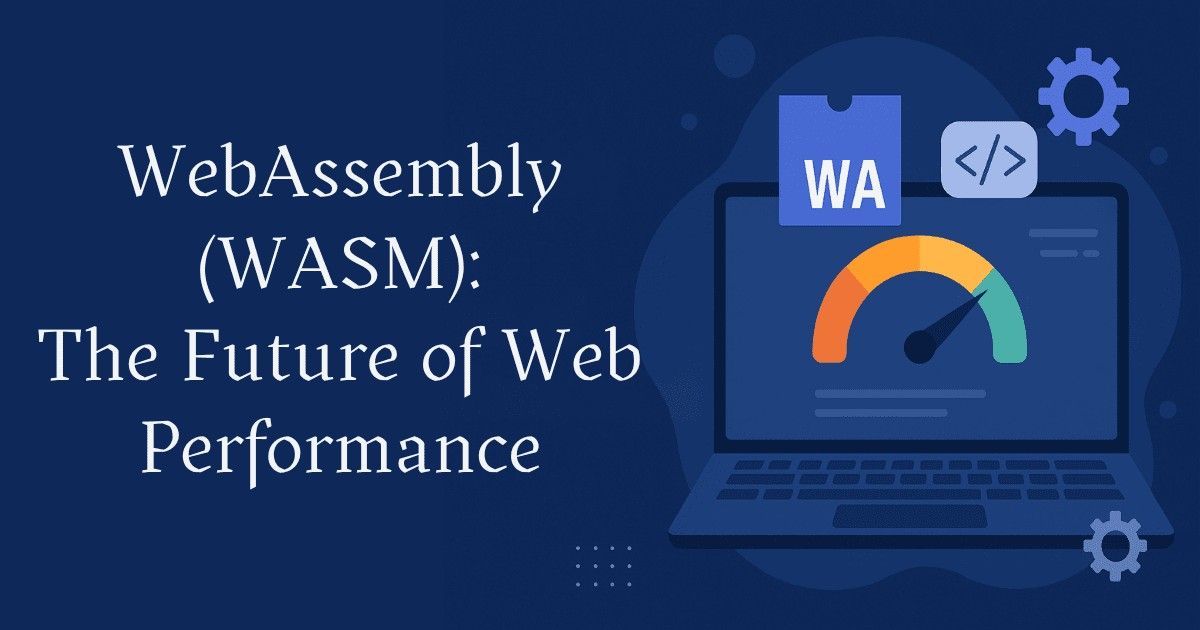 WebAssembly (WASM): The Future of Web Performance in 2025